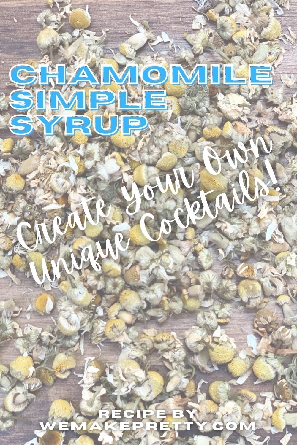 Chamomile Simple Syrup–An Easy, 5 Minute Recipe! - We Make Pretty